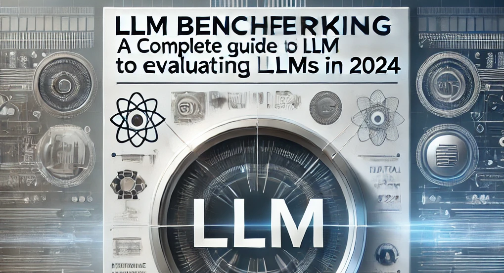 LLM Benchmarking: A complete guide to evaluating LLM in 2024